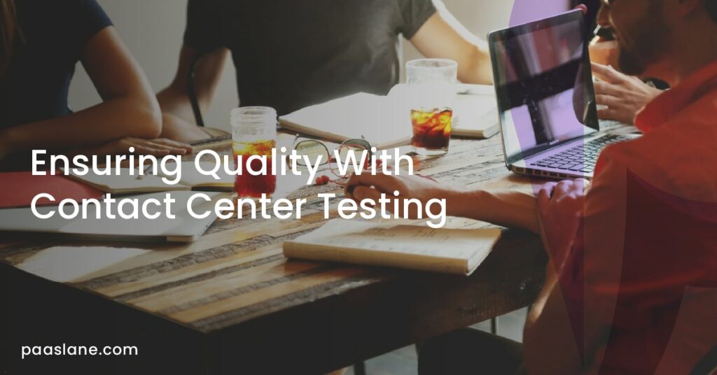 Ensuring Quality With Contact Center Testing